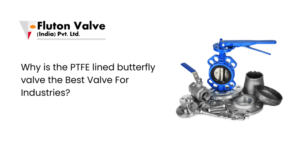 Why is the PTFE lined butterfly valve the Best Valve For Industries ...